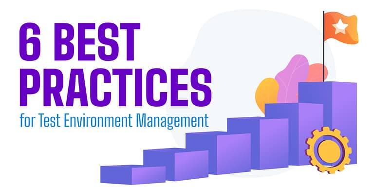 6 Best Practices for Test Environment Management (TEM) in 2025