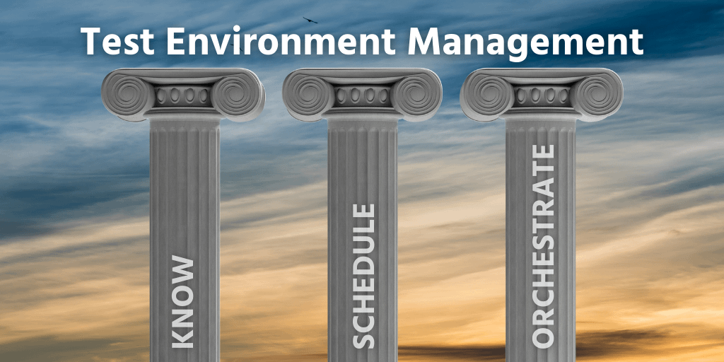 3 Pillars to Successfully Manage your Test Environments