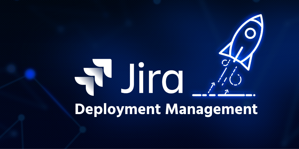 How to use Jira Software for Deployment Management?